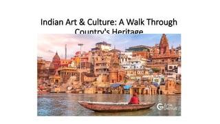 Indian Art & Culture: A Walk Through Country's Heritage | PPTX