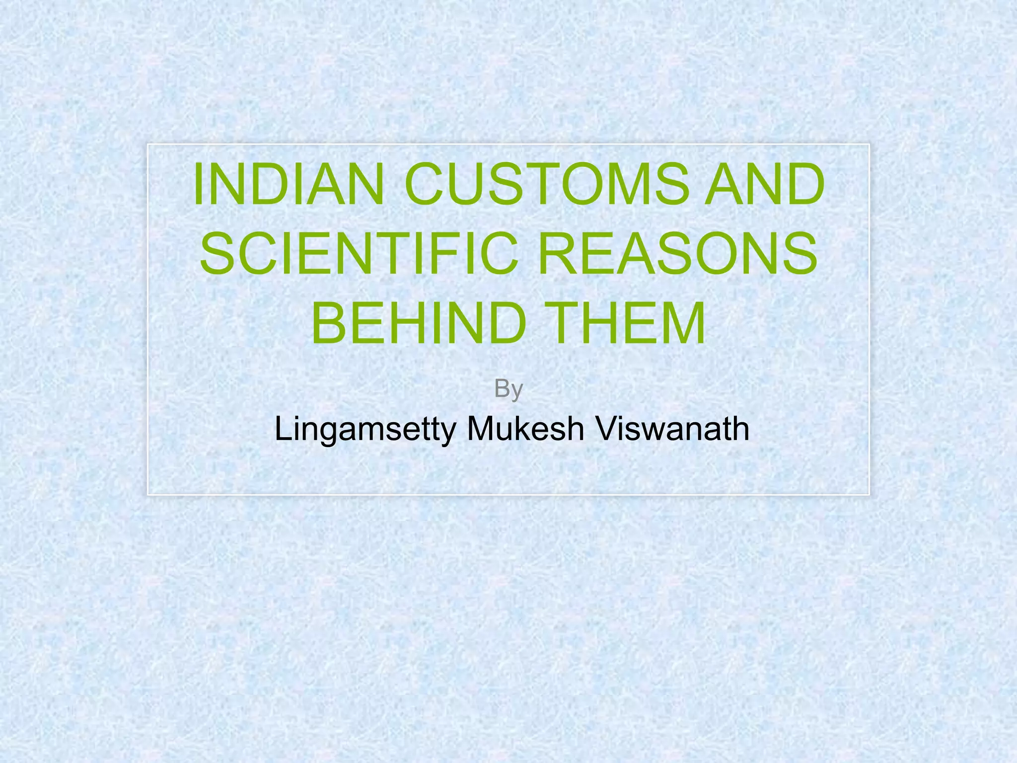 Indian customs and scientific facts behind them | PPTX