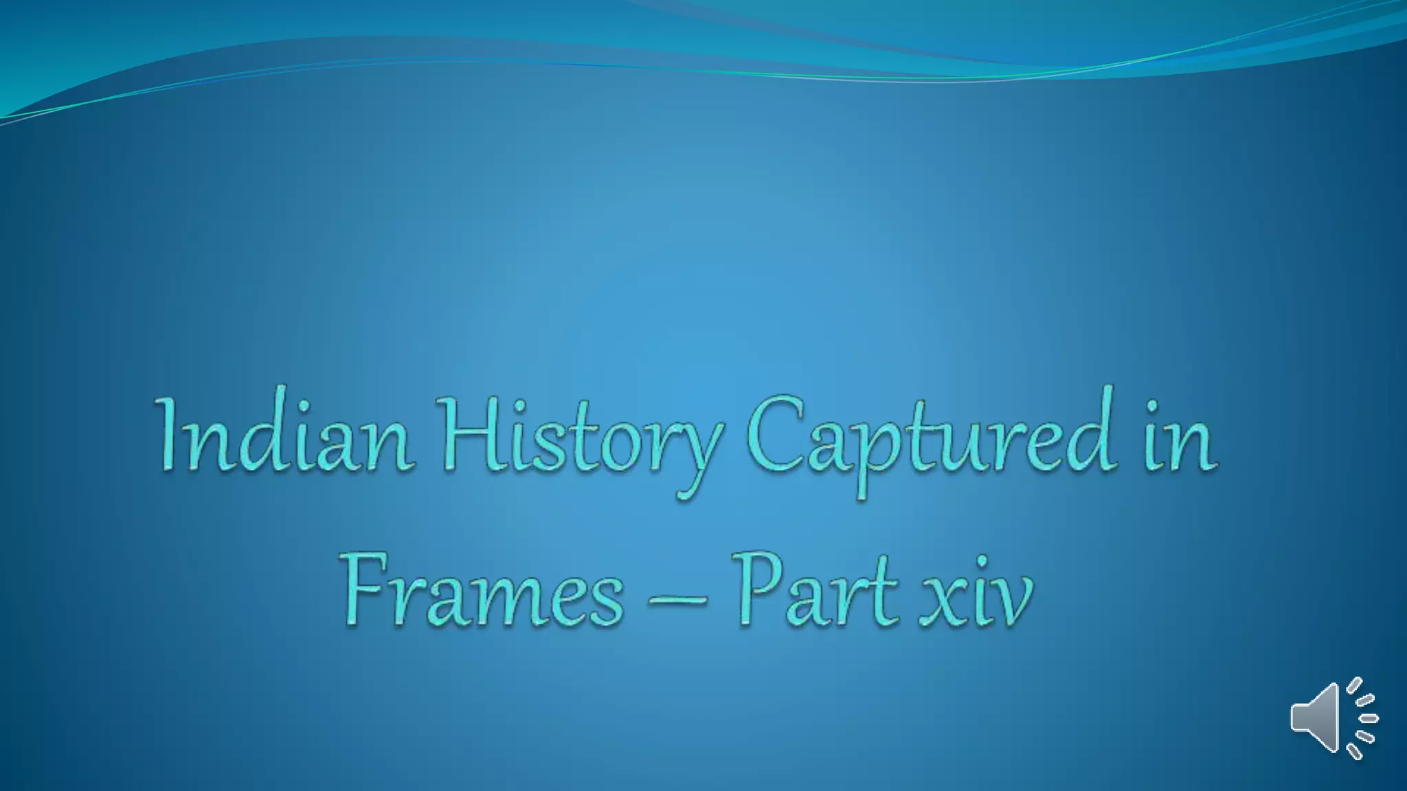 Indian history captured in frames – part xiv | PPTX