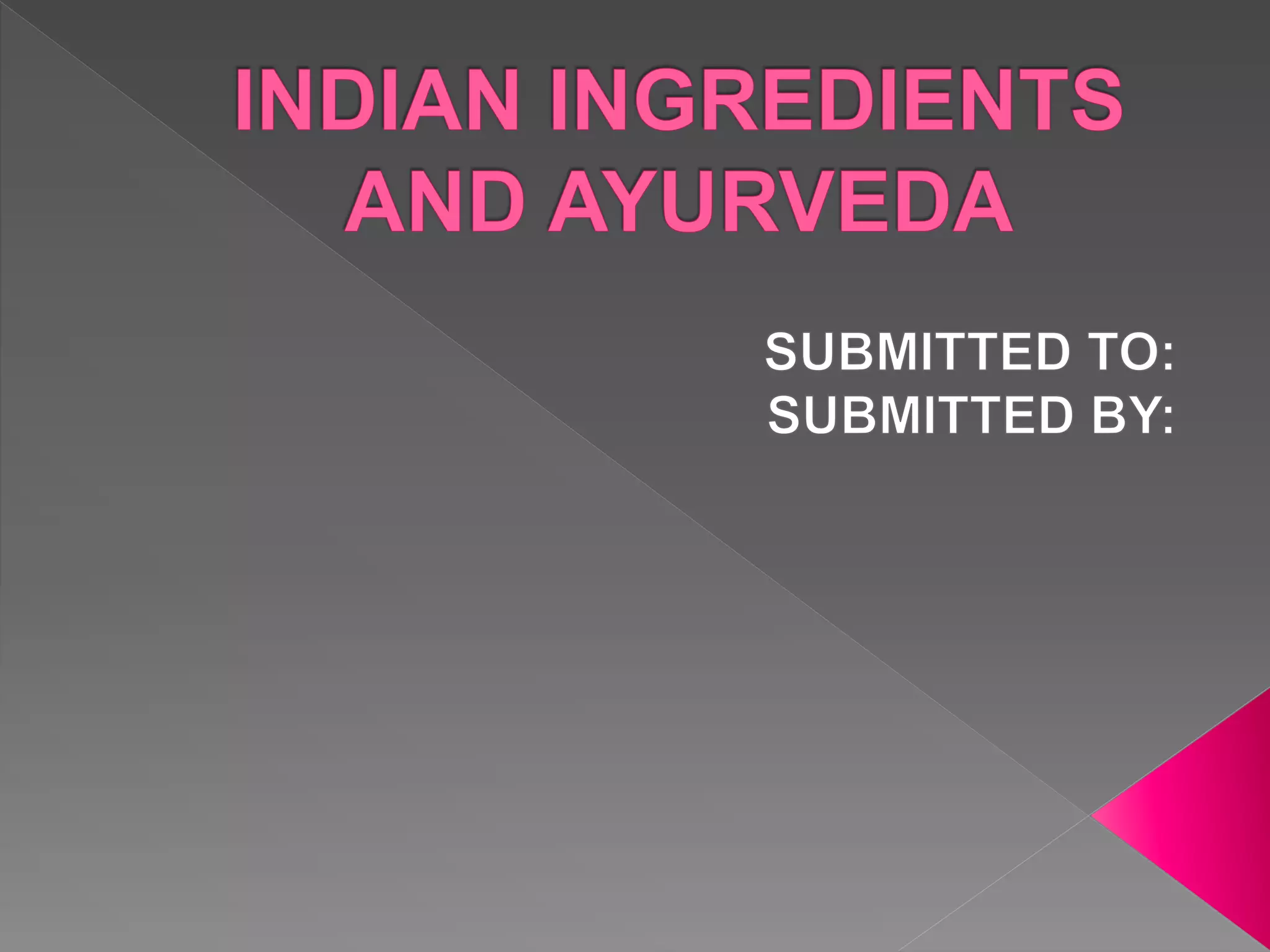 INDIAN INGREDIENTS AND AYURVEDA.pptx