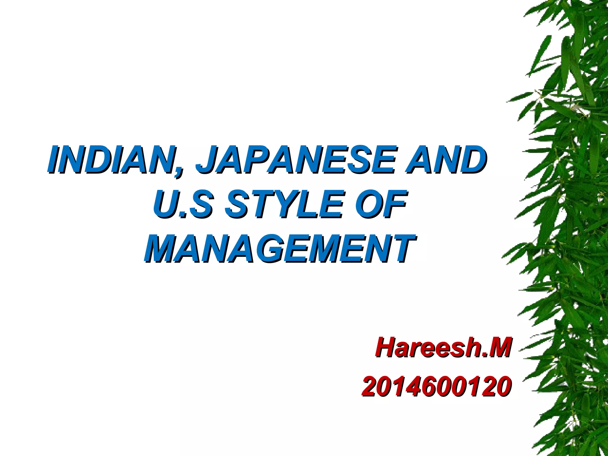 Indian,japanese,u.s style of management ppt-final | PPT