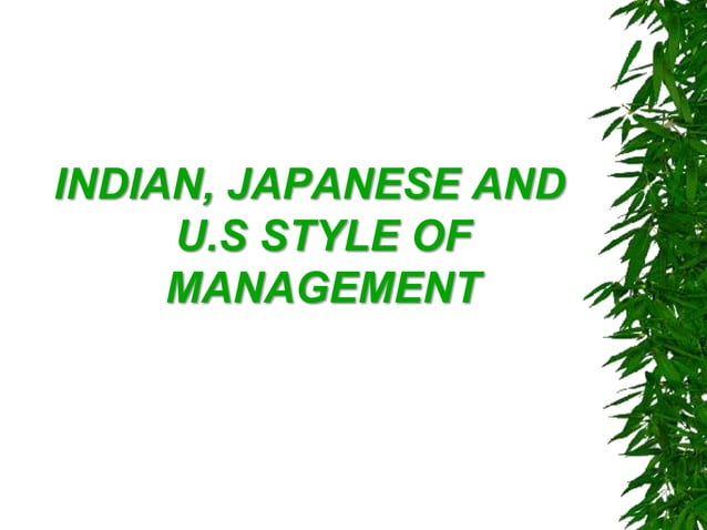 Indian,japanese,u.s style of management ppt-final | PPT