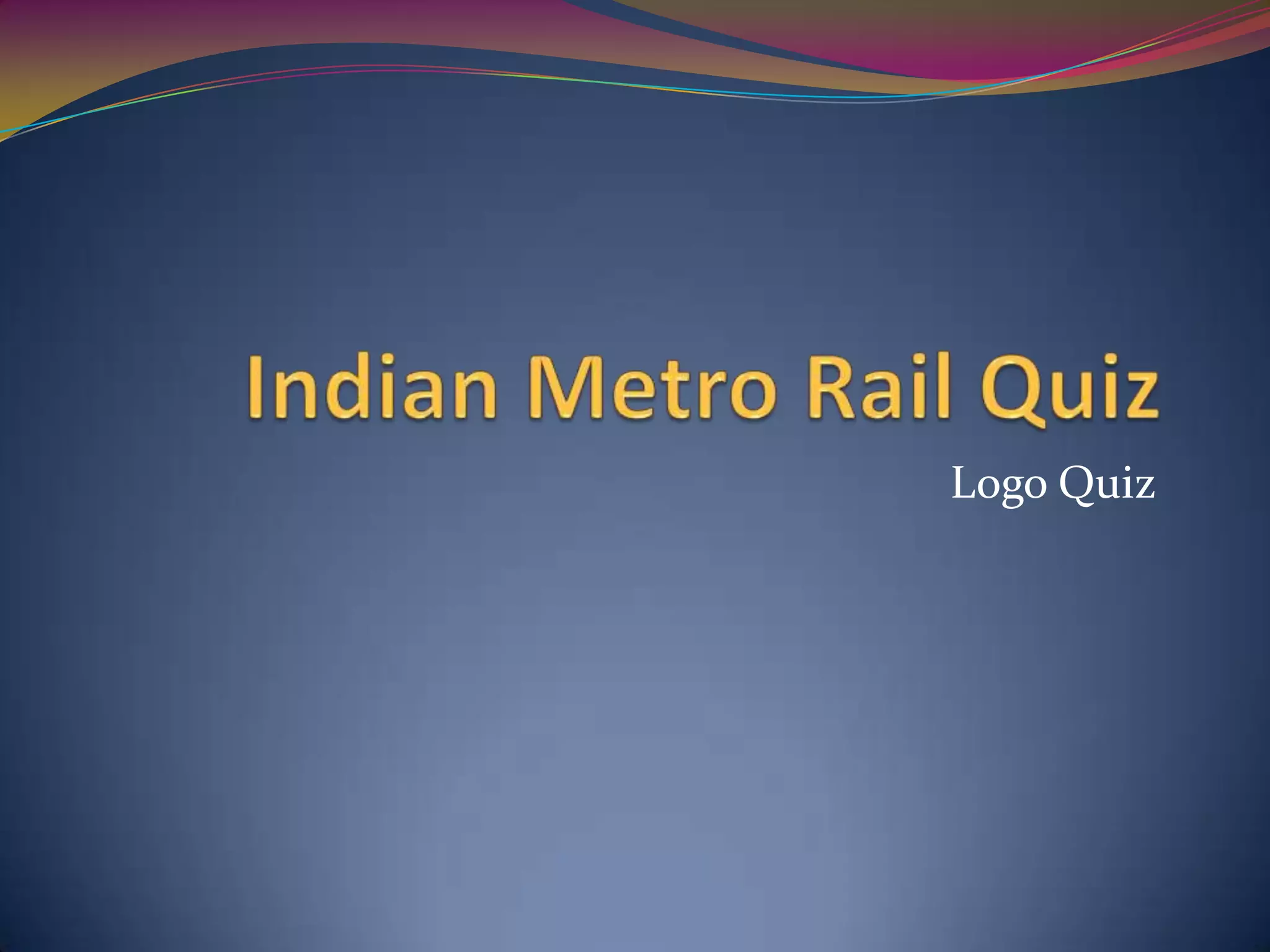 Indian metro rail quiz | PPTX | Rail Travel | Travel Type