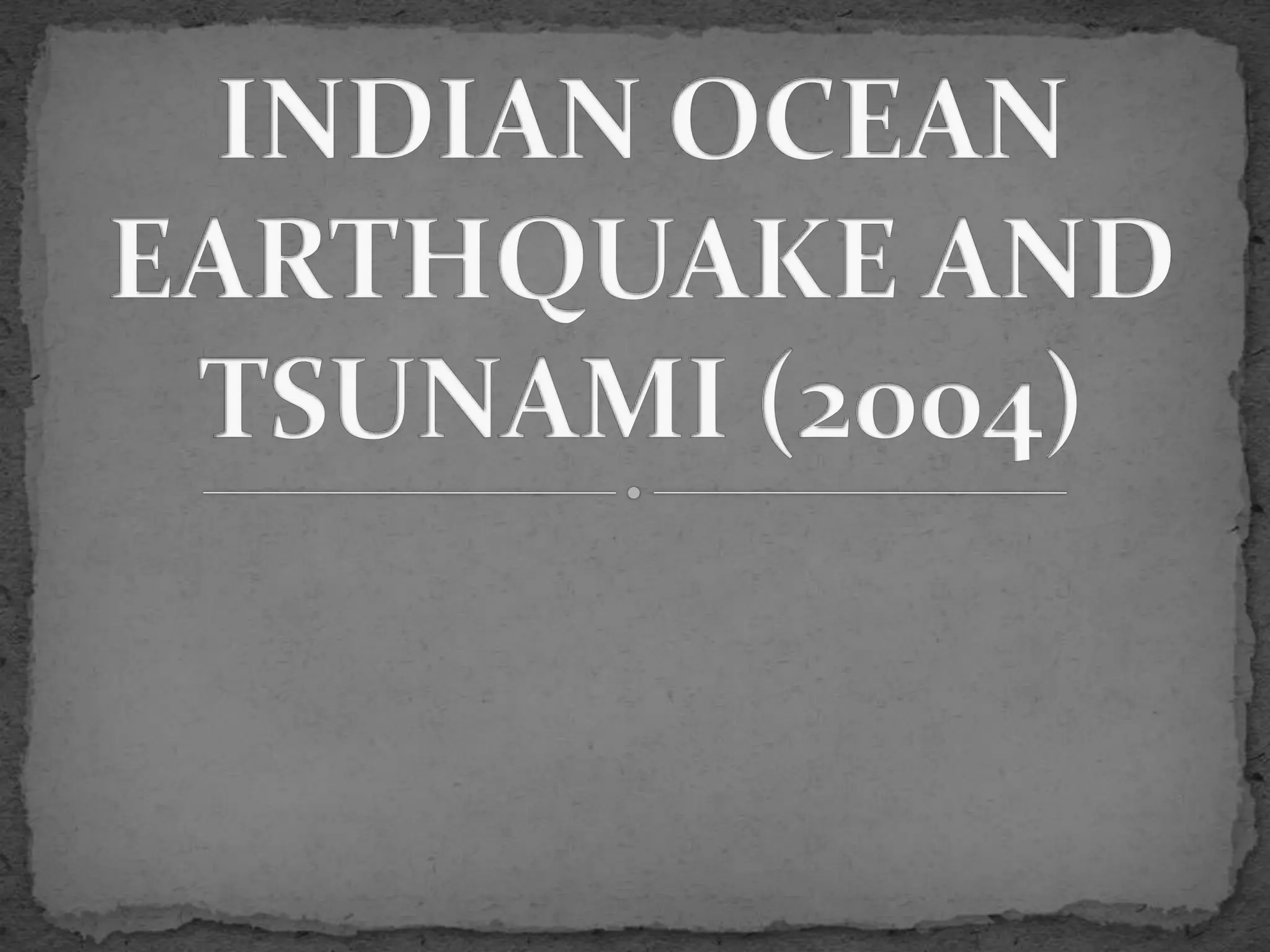 Indian ocean earthquake and tsunami (2004) | PPTX