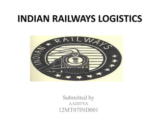 Indian railway logistics1 aaditya 12mt07ind001 | PPTX