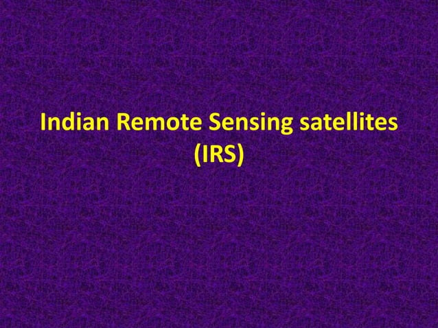 Indian Remote Sensing satellites (IRS).pptx | Cameras and Camcorders ...