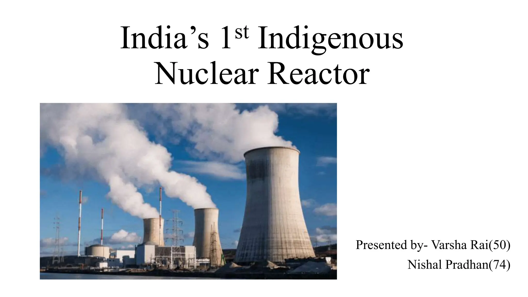 India’s 1st Indigenous Nuclear Reactor.pptx