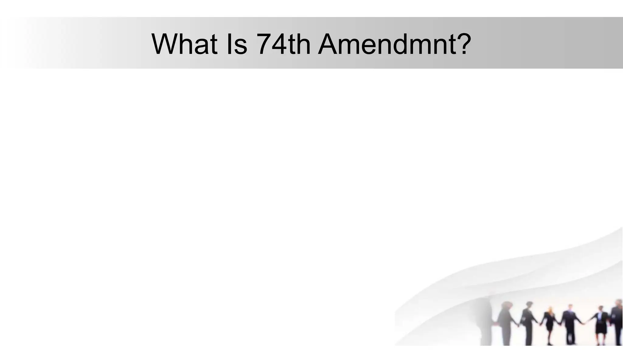 INDIA'S 74th Amendment Layout with sub-topics only.pptx