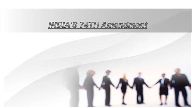 INDIA'S 74th Amendment Layout with sub-topics only.pptx