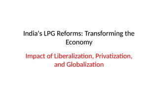 India's Liberalization, Privatization, and Globalization PG Reforms.pptx