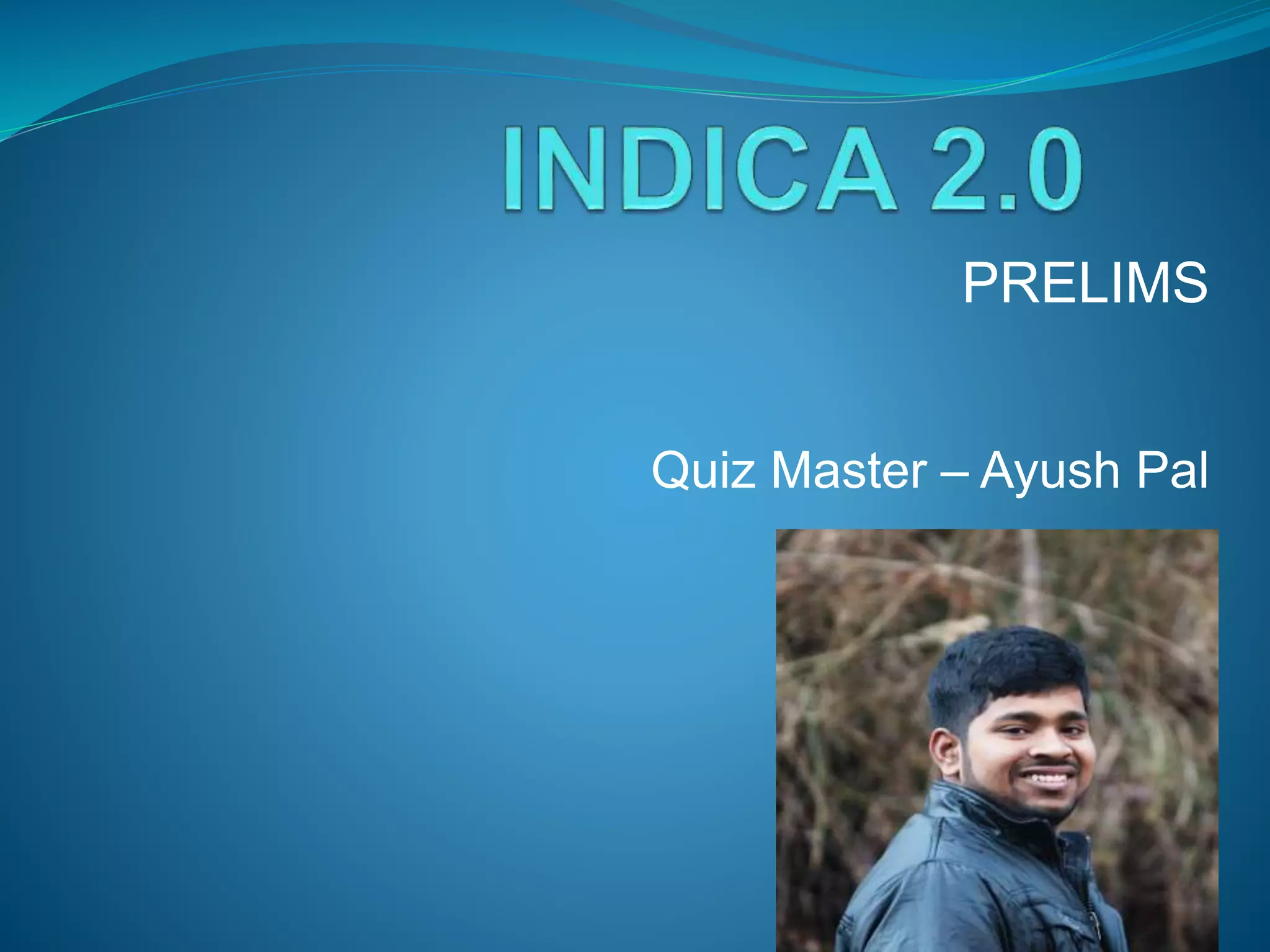 INDICA 2.0 PRELIMS ( A quiz on India and the World) | PPTX