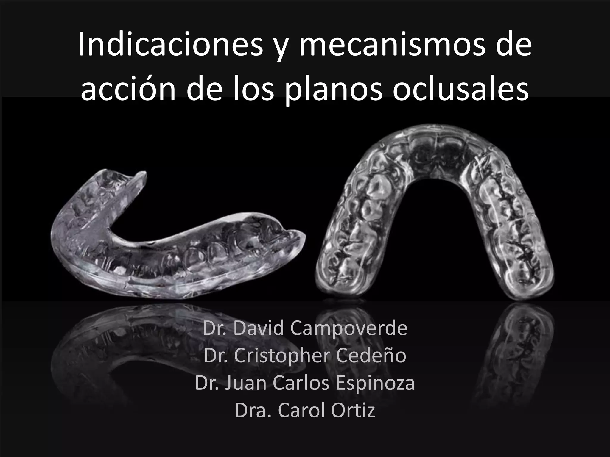Indicaciones y mecanismos de accion de los planos oclusales | PPTX