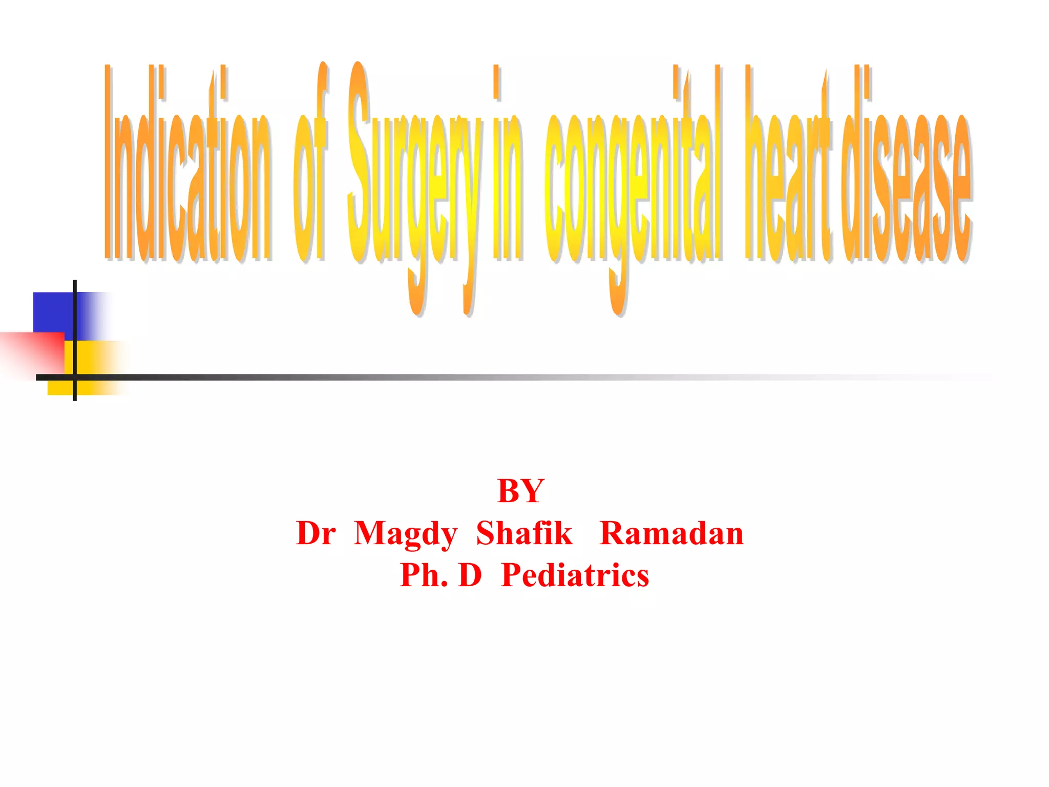 Indication of surgery in cong. heart disease | PPT