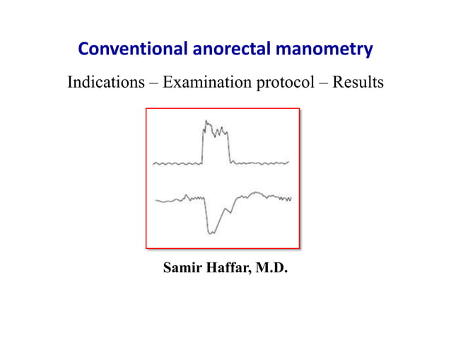 Indications, examination protocol & results of conventional anorectal manometry | PPTX