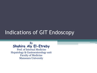 Indications of endoscopy by prof shahera.pptx
