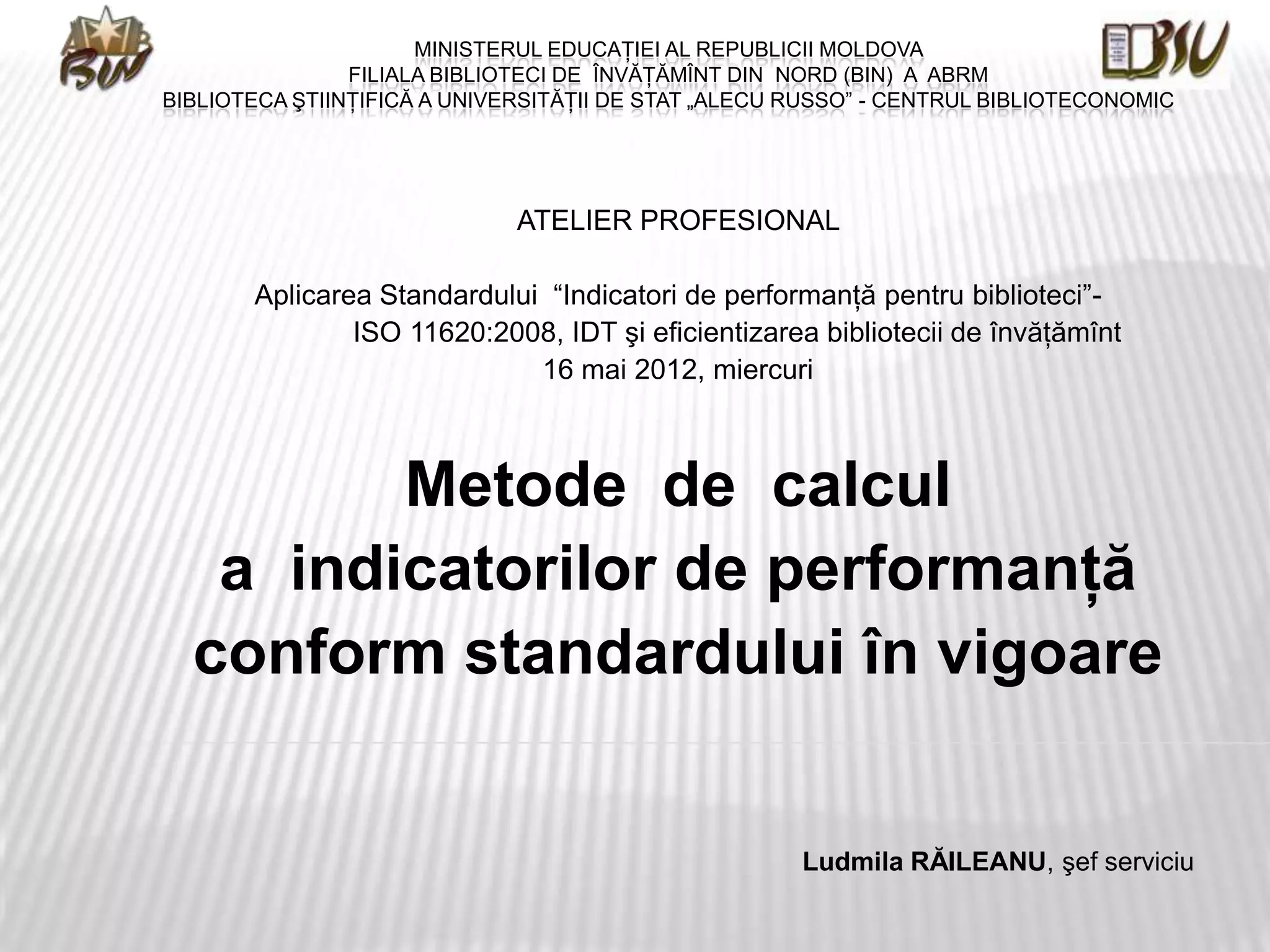 Ludmila Răileanu. Metode de calcul a indicatorilor de performanţă conform standardului în ...