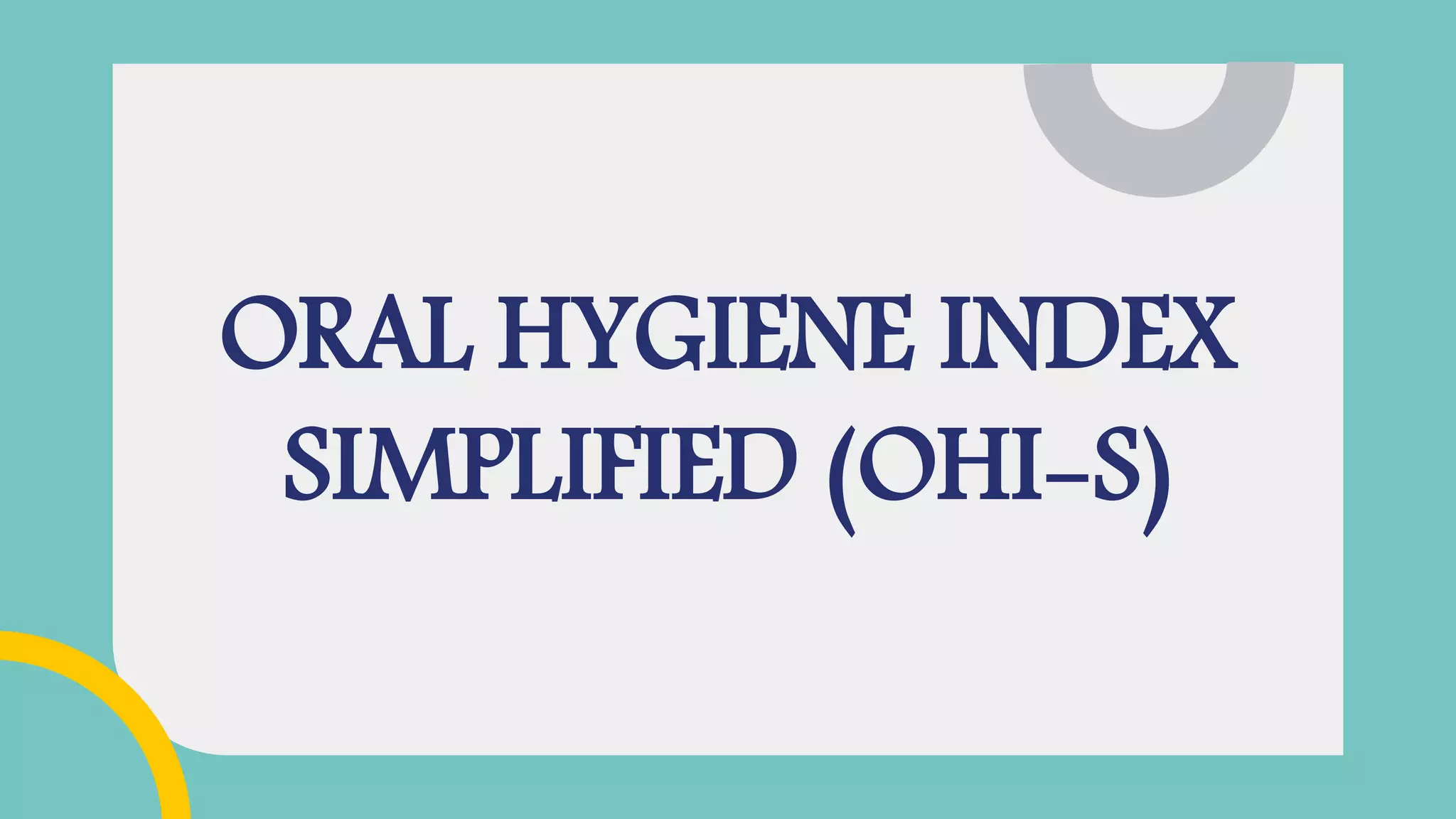 Oral Hygiene Index (OHI) and Oral Hygiene Index-Simplified (OHI-S) | PPTX