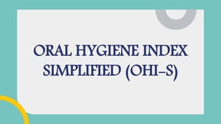 Oral Hygiene Index (OHI) and Oral Hygiene Index-Simplified (OHI-S) | PPTX