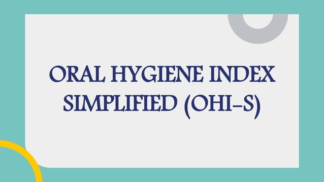 Oral Hygiene Index (OHI) and Oral Hygiene Index-Simplified (OHI-S ...