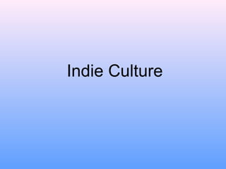 Indie Culture | PPT