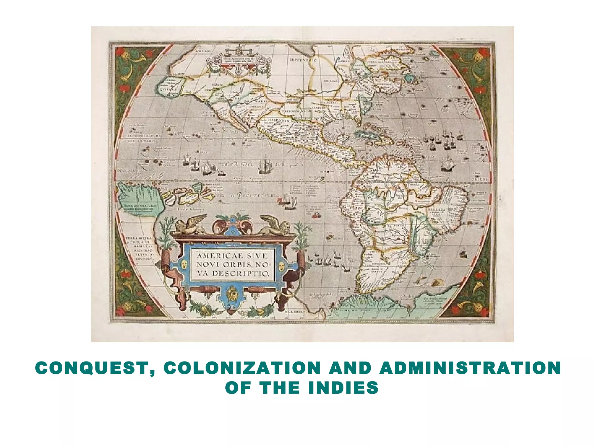 Conquest, colonization and administration of the Indies | PPT