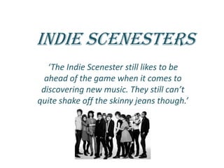 Indie scenesters | PPT
