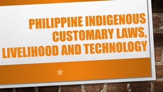 Indigenous-Customary-Laws-Livelihood-and-Technology.ppt.pptx