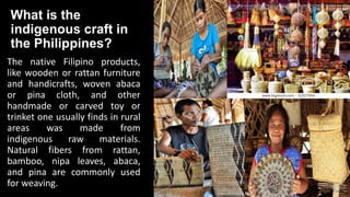 INDIGENOUS ARTS & CRAFTS OF THE PHILIPPINES - EP - FINAL.pptx