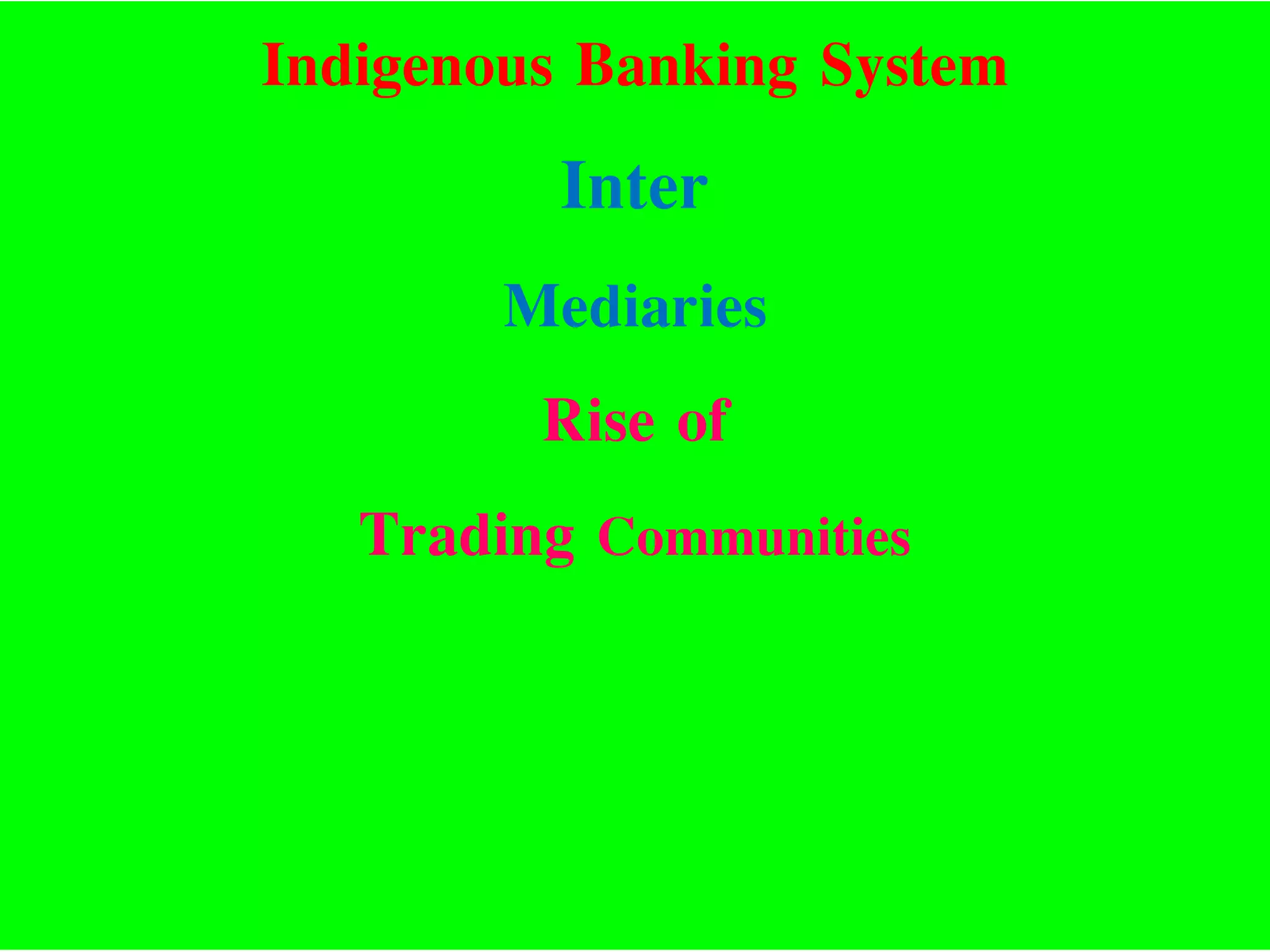 Indigenous banking system, Interneduaries, Trading Communities in India ...