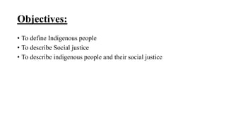 Indigenous group of people and social justice | PPTX