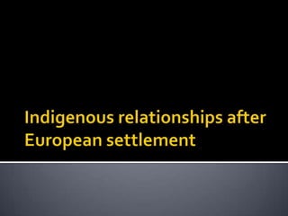 Indigenous relationships after european settlement | PPT