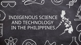 INDIGENOUS SCIENCE AND TECHNOLOGY IN THE PHILIPPINES.pptx
