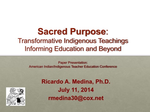 Sacred Purpose: Transformative Indigenous Teachings Informing Education and Beyond | PPTX