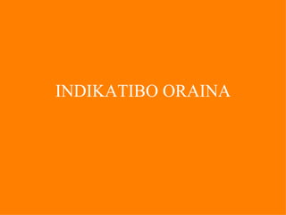 Indikatibo oraina | PPT