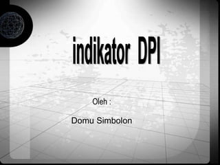 Indikator DPI Indikator DPI Indikator DPI.ppt