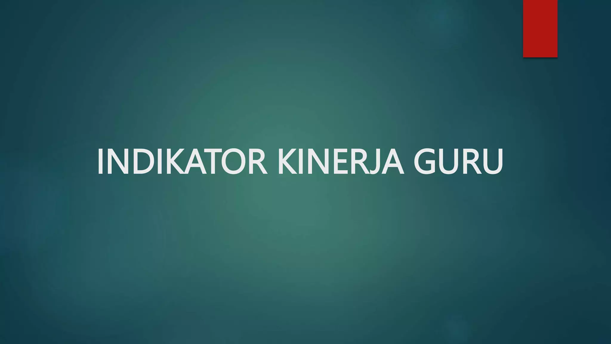 INDIKATOR KINERJA GURU.pptx