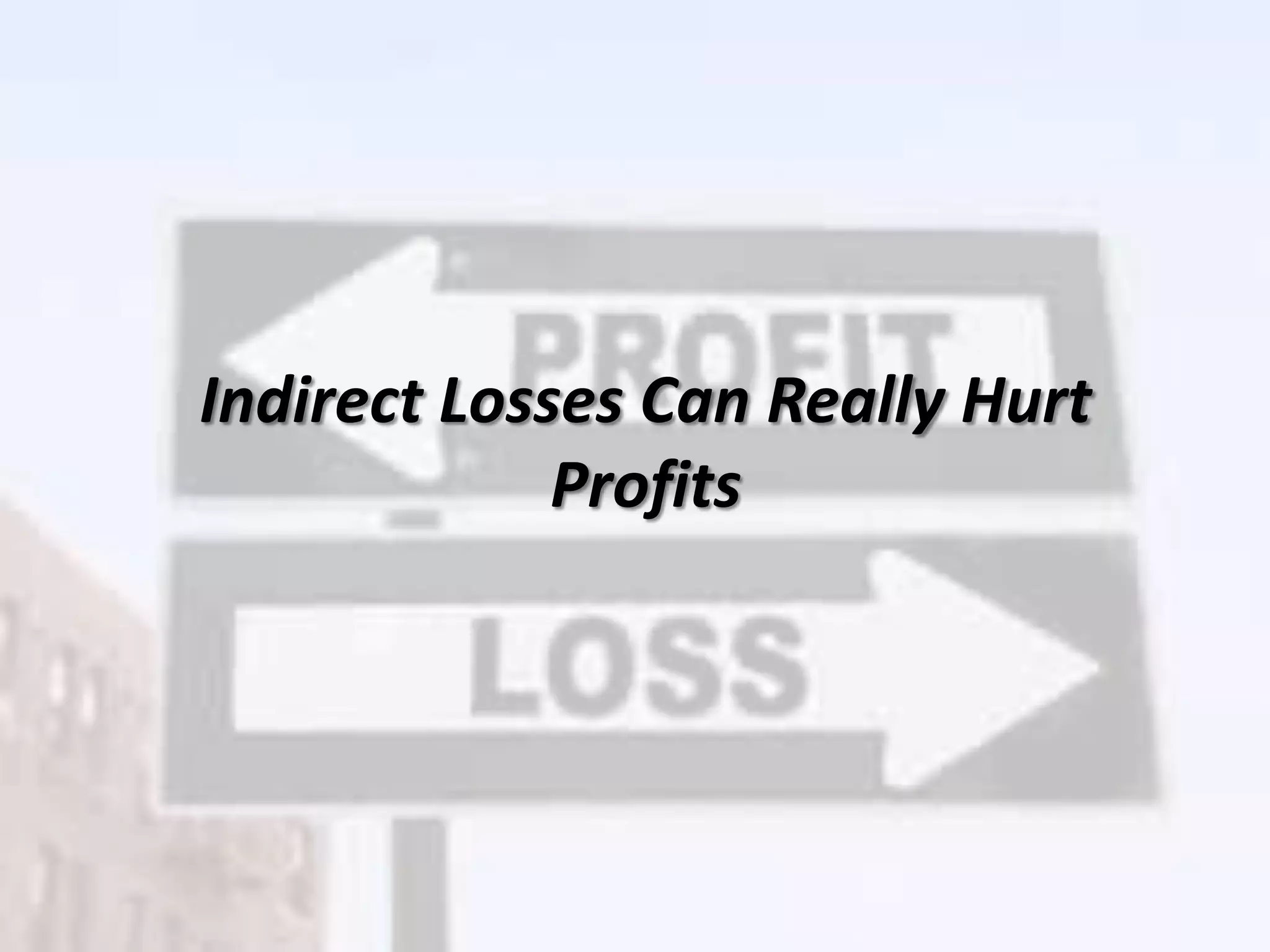 Indirect losses can really hurt profits(finished) | PPTX