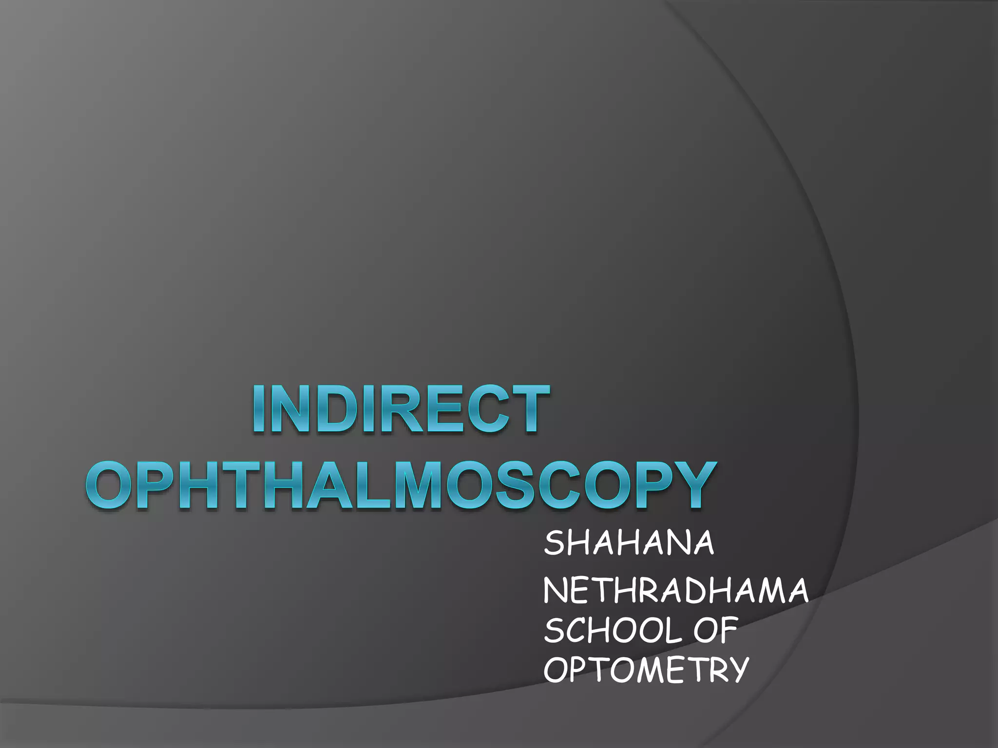 Indirect ophthalmoscopy | PPTX