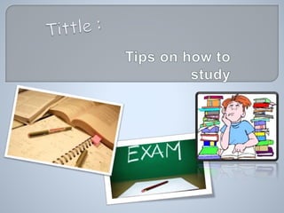 Tips on how to study | PPTX