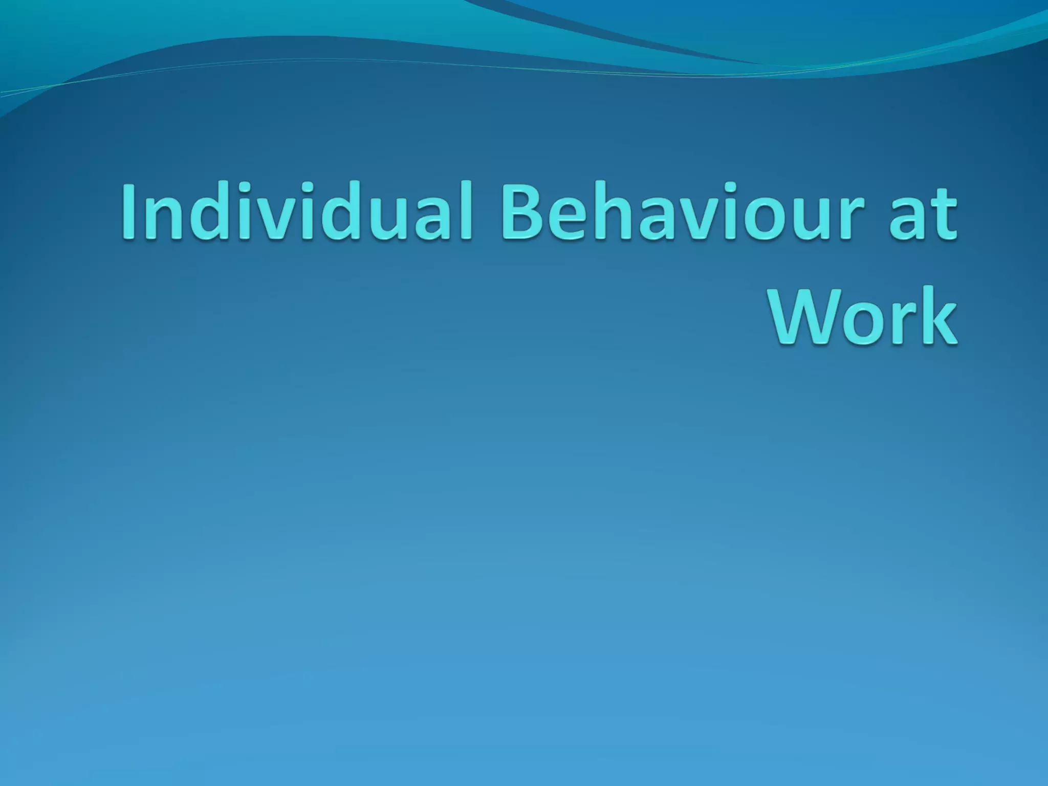 Individual behaviour at work | PPT