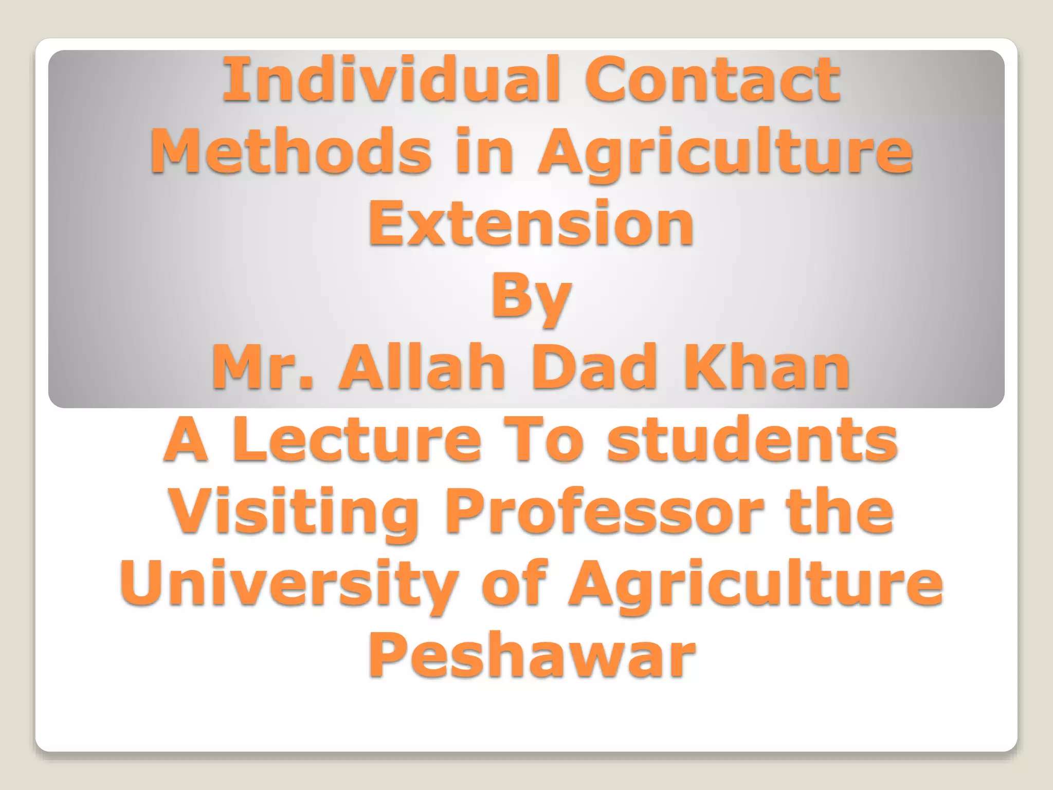 Individual contact methods in agriculture extension By Mr Allah Dad ...