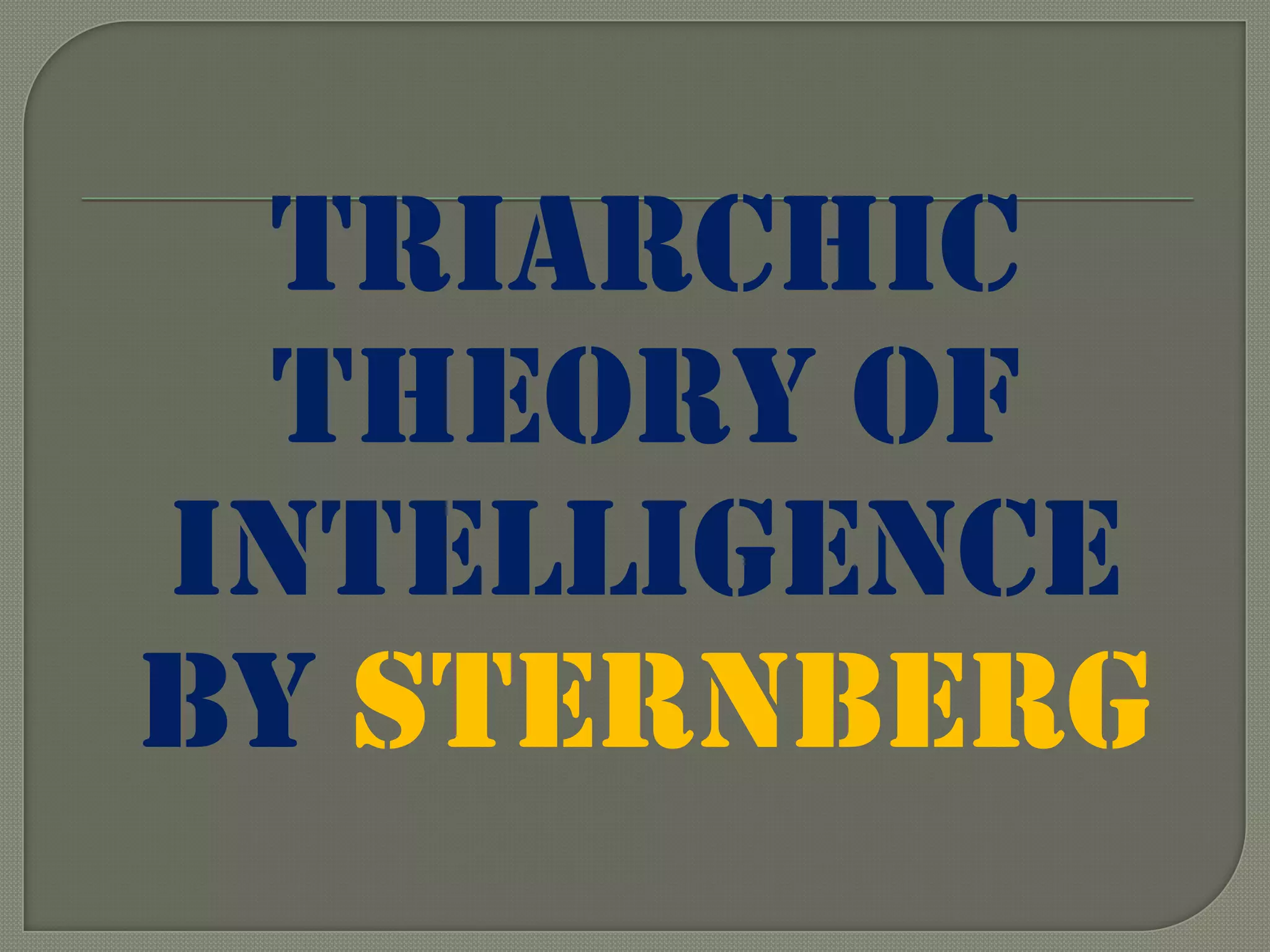 Individual differences: TRIARCHIC THEORY OF INTELLIGENCE BY STERNBERG | PPTX | Science