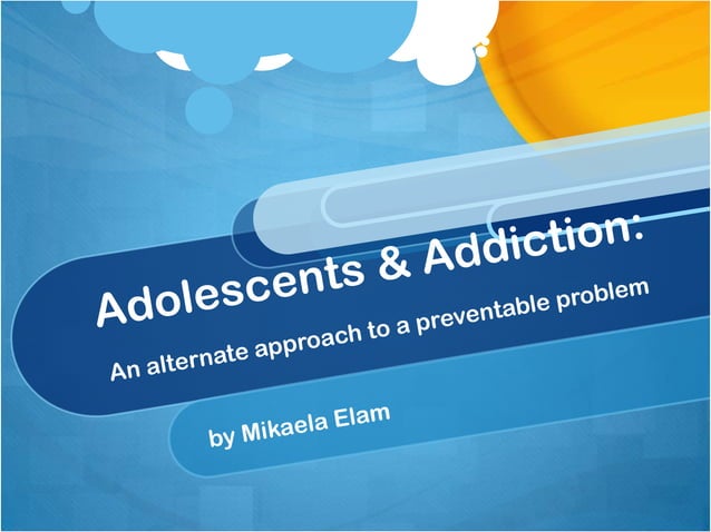 EPS 558 Individual exploration: Adolescent Addiction | PPT