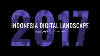 Indonesia Digital Landscape 2017 - Merah Cipta Media | PPT