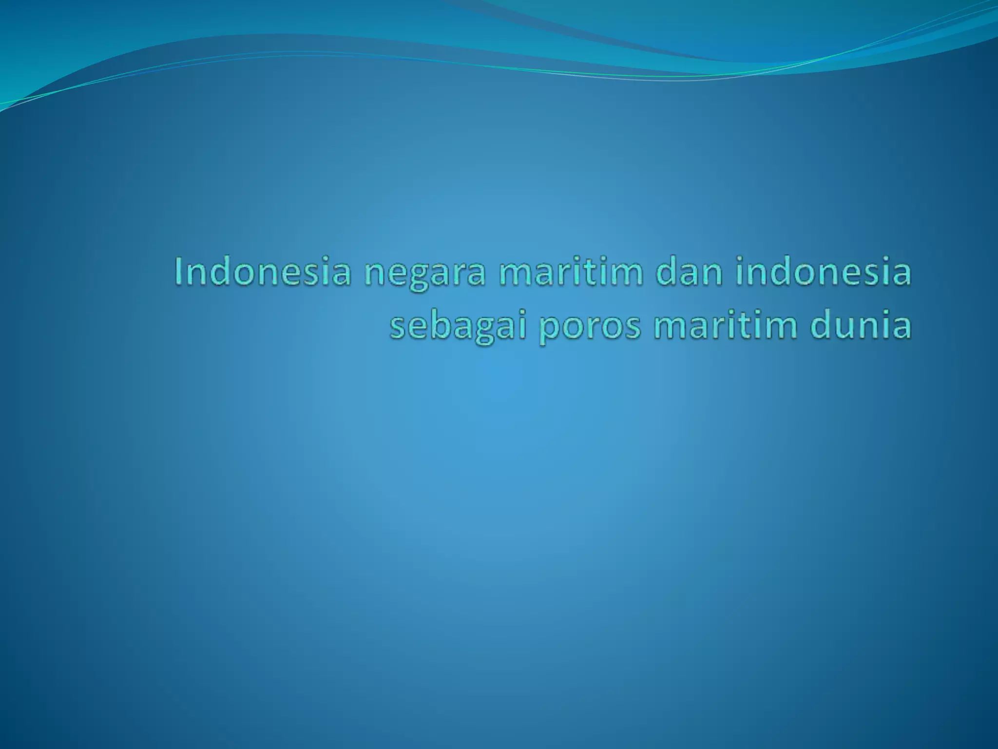 Indonesia negara maritim dan indonesia sebagai poros maritim.pptx