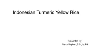 A Traditional Food of Indonesian: Turmeric Yellow Rice | PPTX