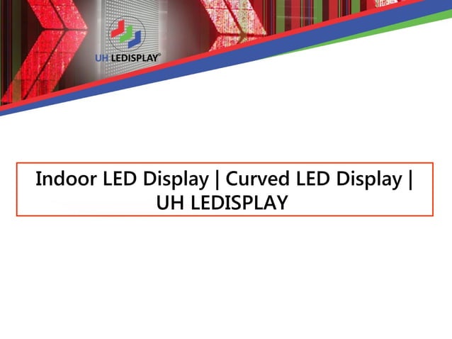 Indoor LED Display | Curved LED Display | UH LEDISPLAY | PPT