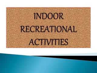 INDOOR RECREATIONAL ACTIVITIES.pptx