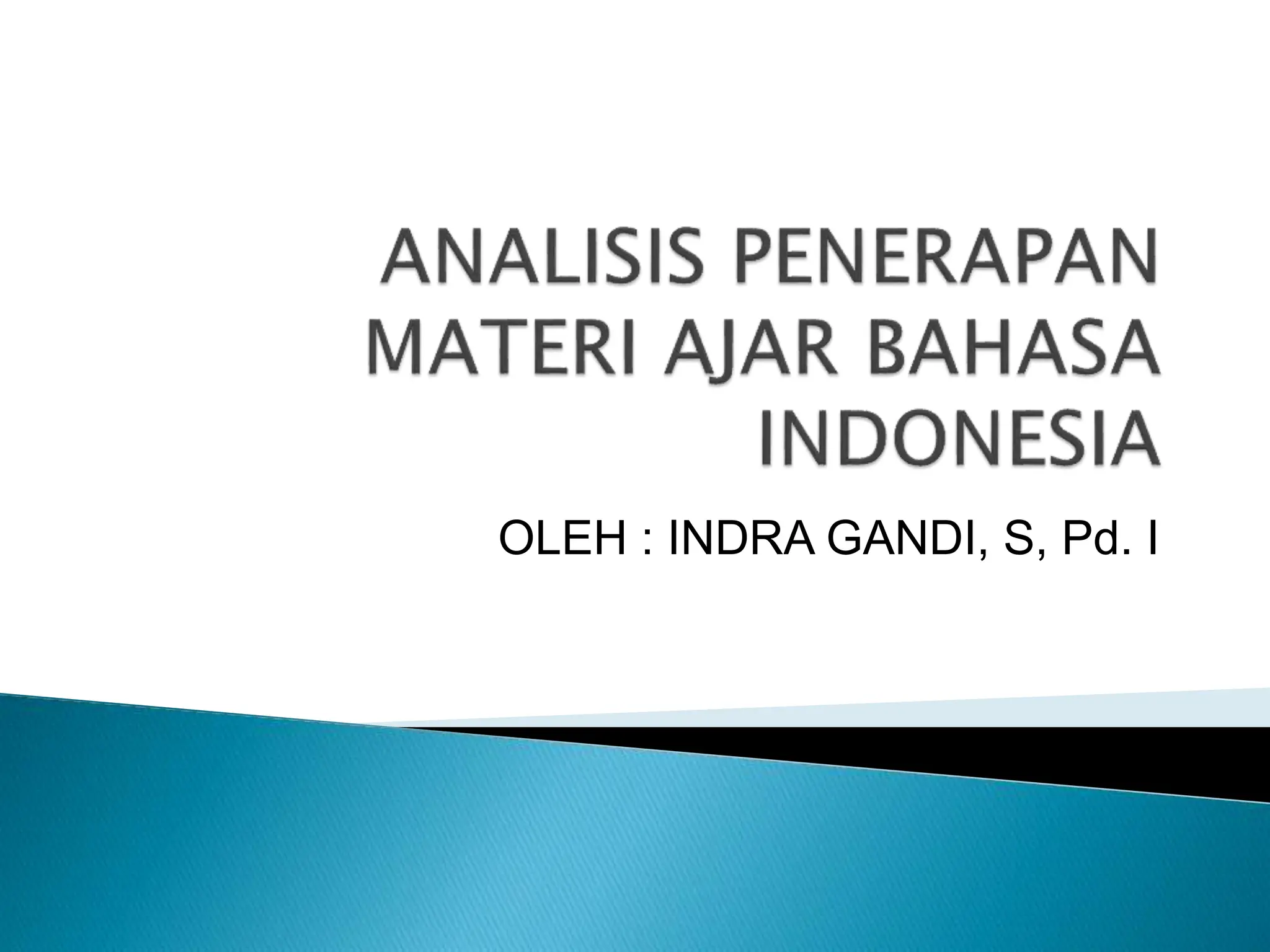 INDRA GANDI_ANALISIS PENERAPAN MATERI AJAR BAHASA INDONESIA MODUL 1.pptx