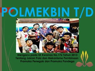 Pola dan Mekanisme Pembinaan TD 137 TH 2013.pptx